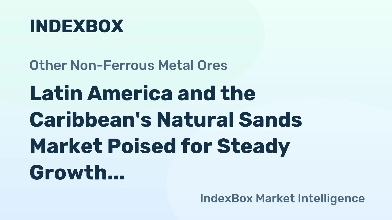 Latin America and the Caribbean's Natural Sands Market Poised for Steady Growth With a +0.2% Volume CAGR Through 2035