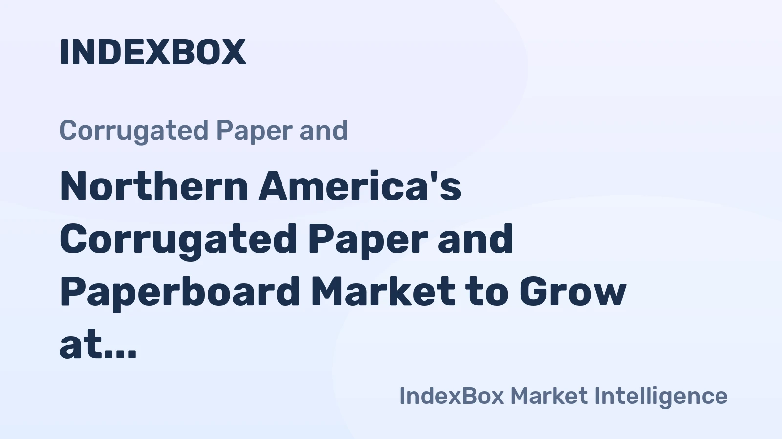 Northern America's Corrugated Paper and Paperboard Market to Grow at CAGR of +2.3% to Reach $50.7B by 2035