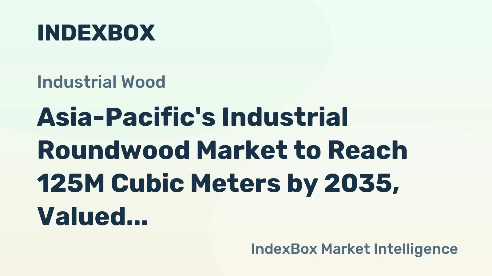Asia-Pacific's Industrial Roundwood Market to Reach 125M Cubic Meters by 2035, Valued at $23.2B