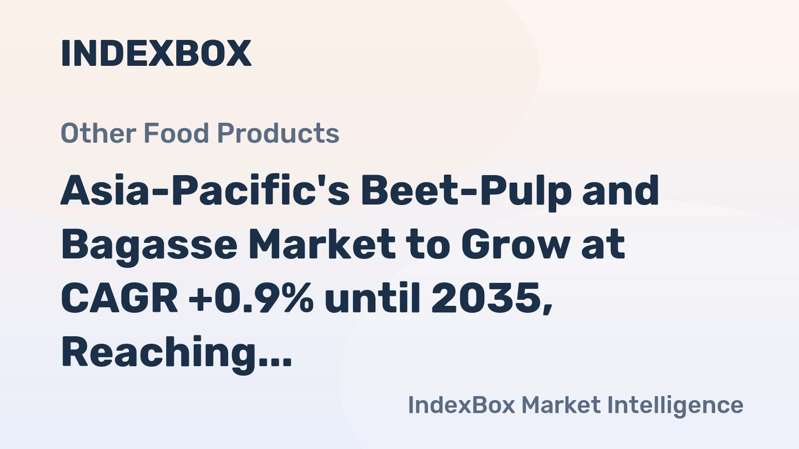 Asia-Pacific's Beet-Pulp and Bagasse Market to Grow at CAGR +0.9% until 2035, Reaching $22.6B in Value