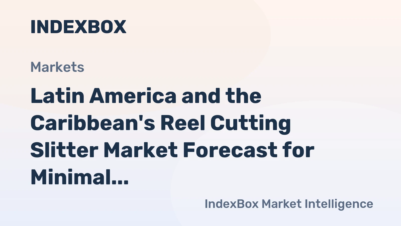 Latin America and the Caribbean's Reel Cutting Slitter Market Forecast for Minimal Growth with a +0.1% CAGR