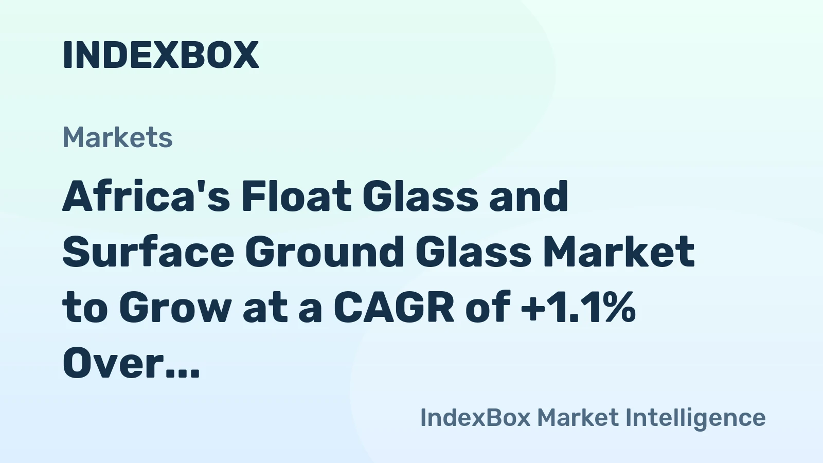 Africa's Float Glass and Surface Ground Glass Market to Grow at a CAGR of +1.1% Over the Next Decade