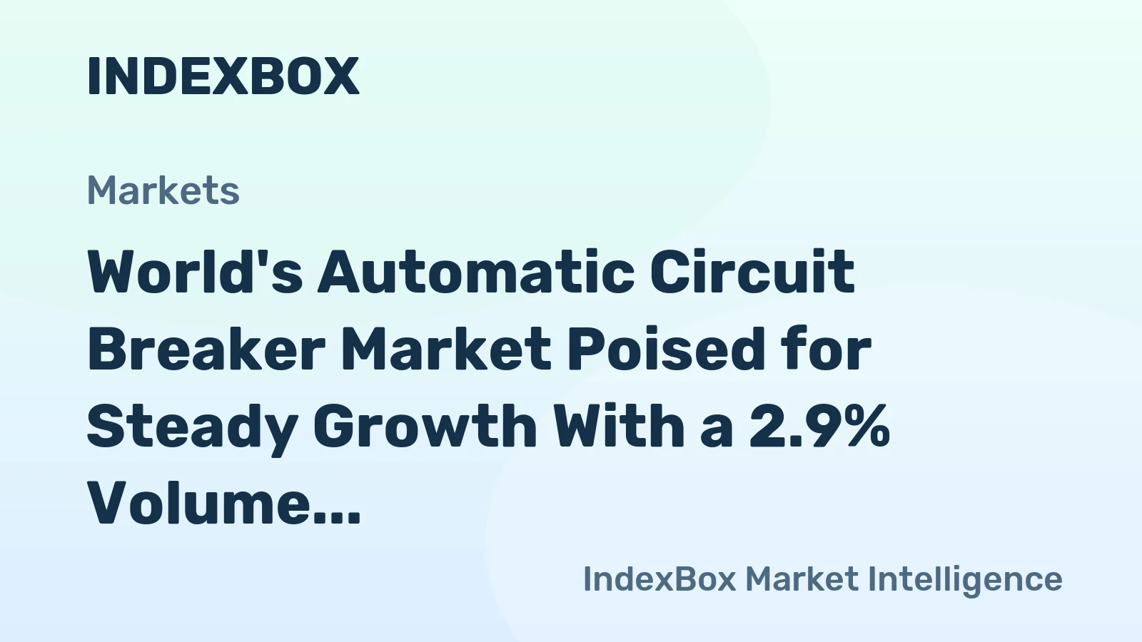 World's Automatic Circuit Breaker Market Poised for Steady Growth With a 2.9% Volume CAGR