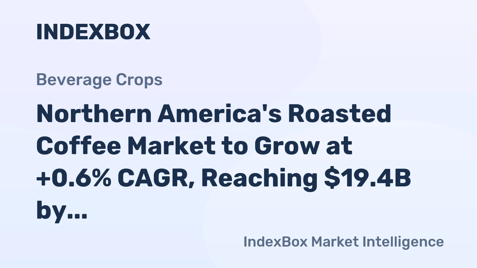 Northern America's Roasted Coffee Market to Grow at +0.6% CAGR, Reaching $19.4B by 2035