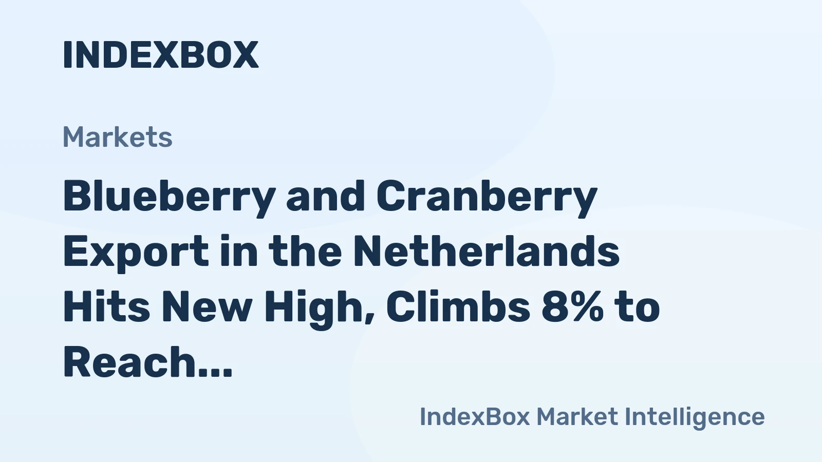 Blueberry and Cranberry Export in the Netherlands Hits New High, Climbs 8% to Reach $760M in 2024