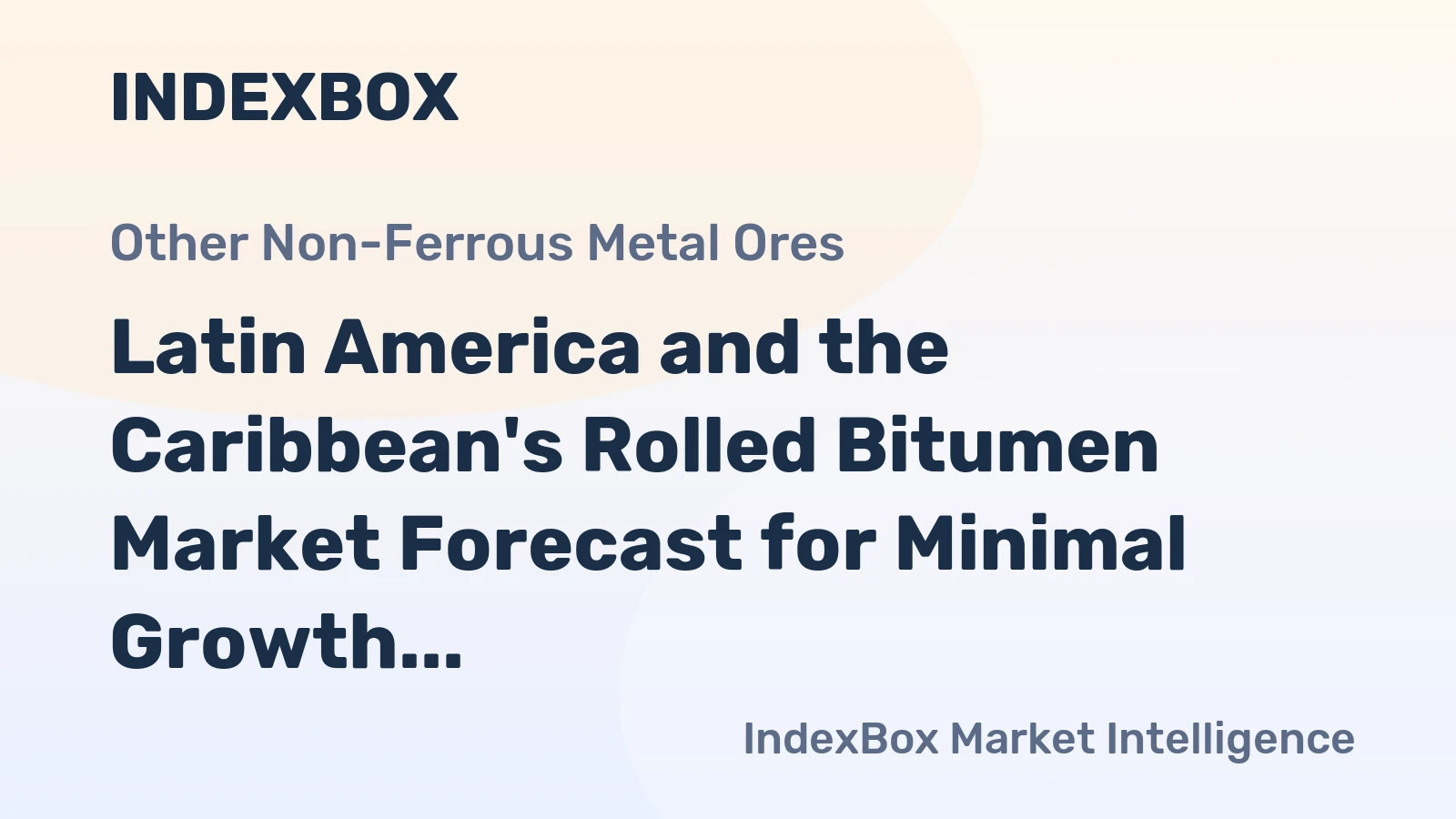 Latin America and the Caribbean's Rolled Bitumen Market Forecast for Minimal Growth With a 0.1% CAGR