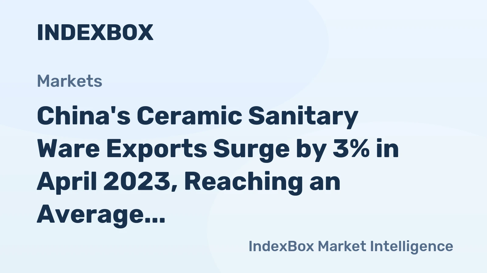 China's Ceramic Sanitary Ware Exports Surge by 3% in April 2023, Reaching an Average Value of $578M