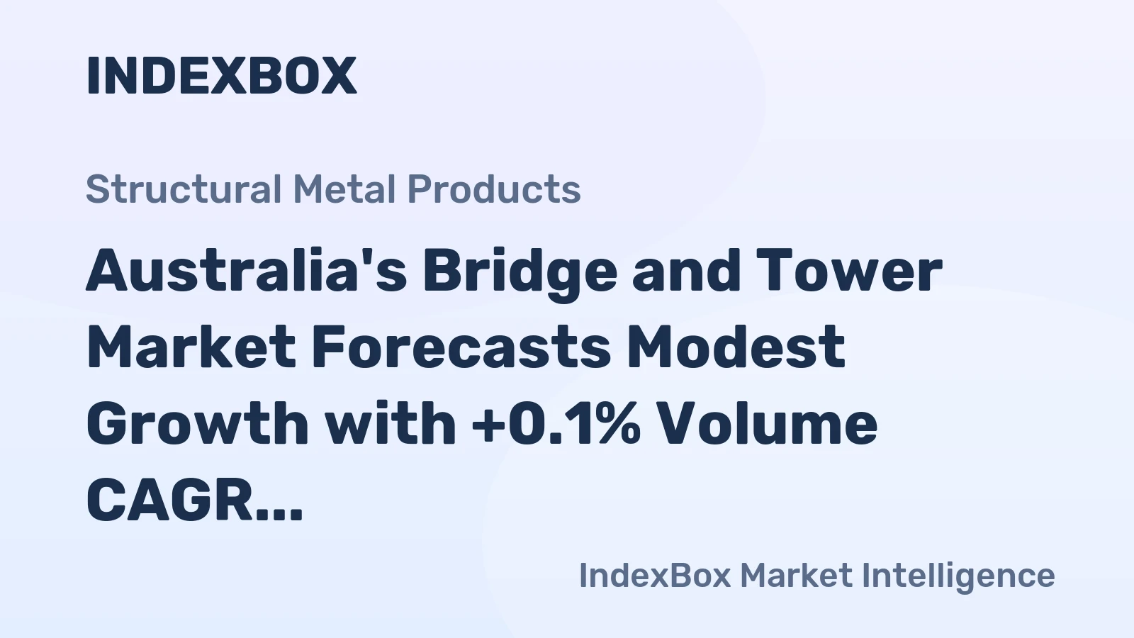 Australia's Bridge and Tower Market Forecasts Modest Growth with +0.1% Volume CAGR Despite 2024 Contraction