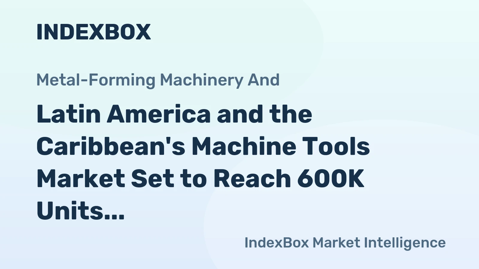 Latin America and the Caribbean's Machine Tools Market Set to Reach 600K Units Valued at $114M by 2035