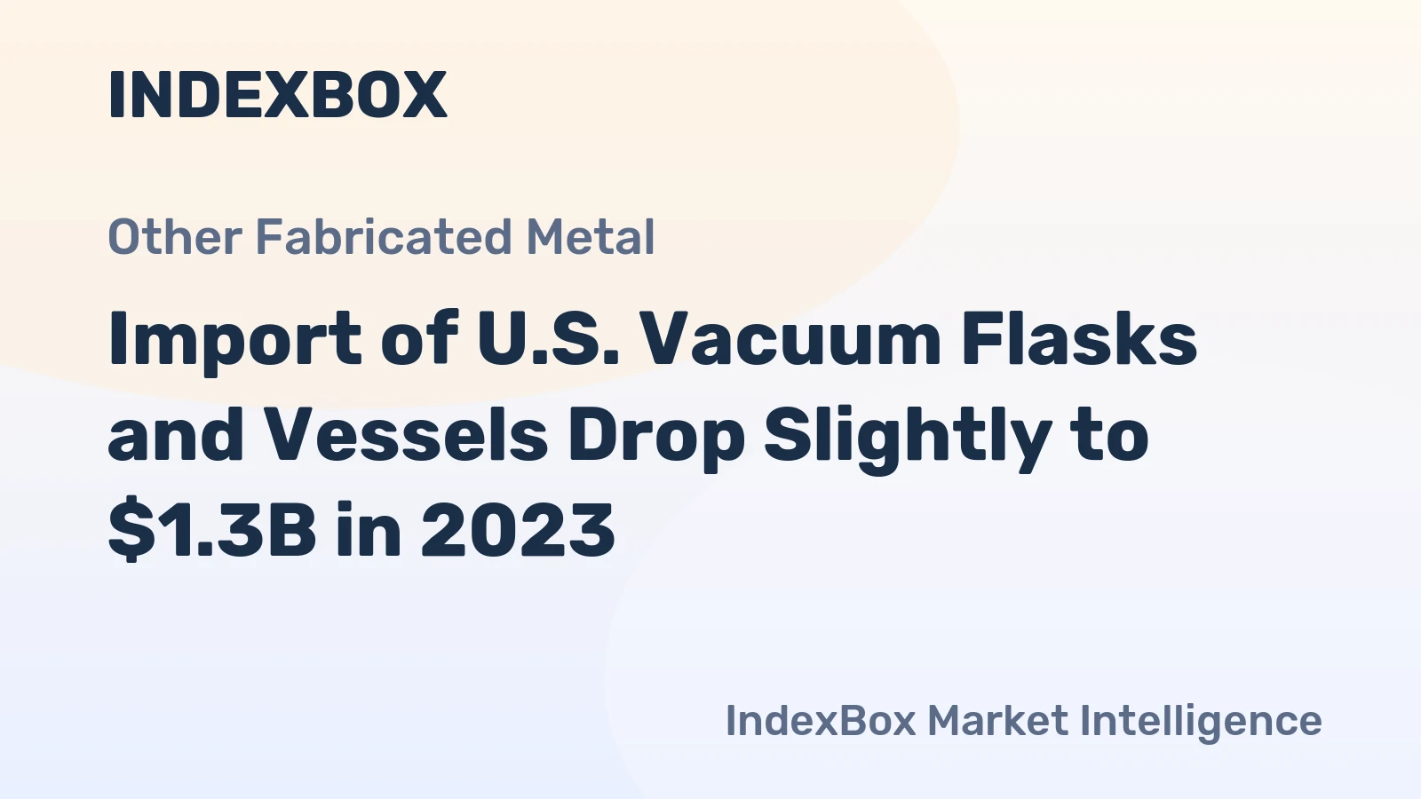Import of U.S. Vacuum Flasks and Vessels Drop Slightly to $1.3B in 2023