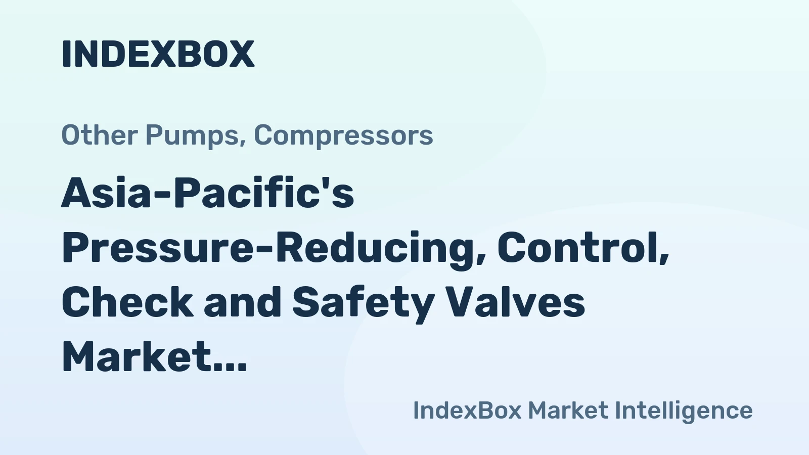 Asia-Pacific's Pressure-Reducing, Control, Check and Safety Valves Market to Witness Moderate Growth with +0.3% CAGR