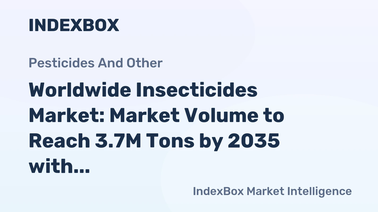 Worldwide Insecticides Market: Market Volume to Reach 3.7M Tons by 2035 with a Market Value of $43.3B