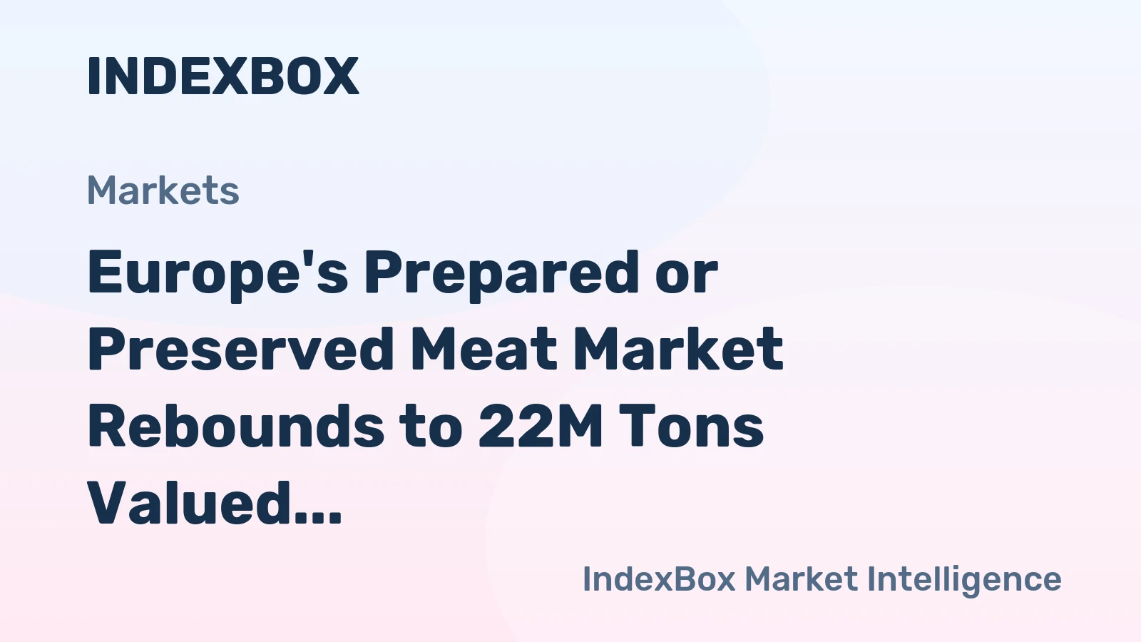 Europe's Prepared or Preserved Meat Market Rebounds to 22M Tons Valued at $89B