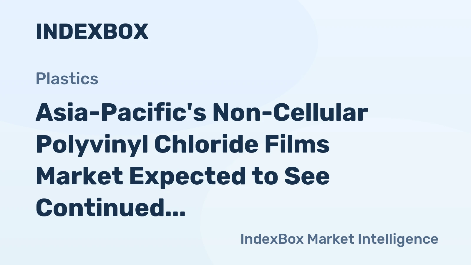 Asia-Pacific's Non-Cellular Polyvinyl Chloride Films Market Expected to See Continued Growth Through 2035