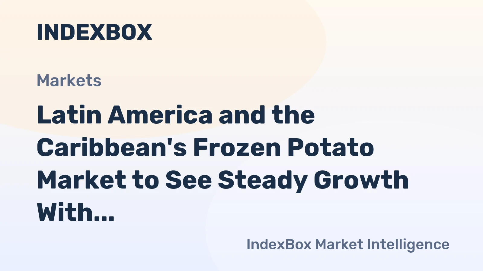 Latin America and the Caribbean's Frozen Potato Market to See Steady Growth With a 2.6% CAGR in Value