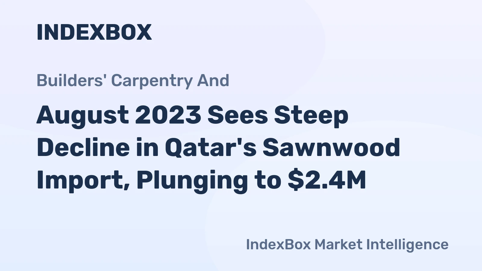 August 2023 Sees Steep Decline in Qatar's Sawnwood Import, Plunging to $2.4M