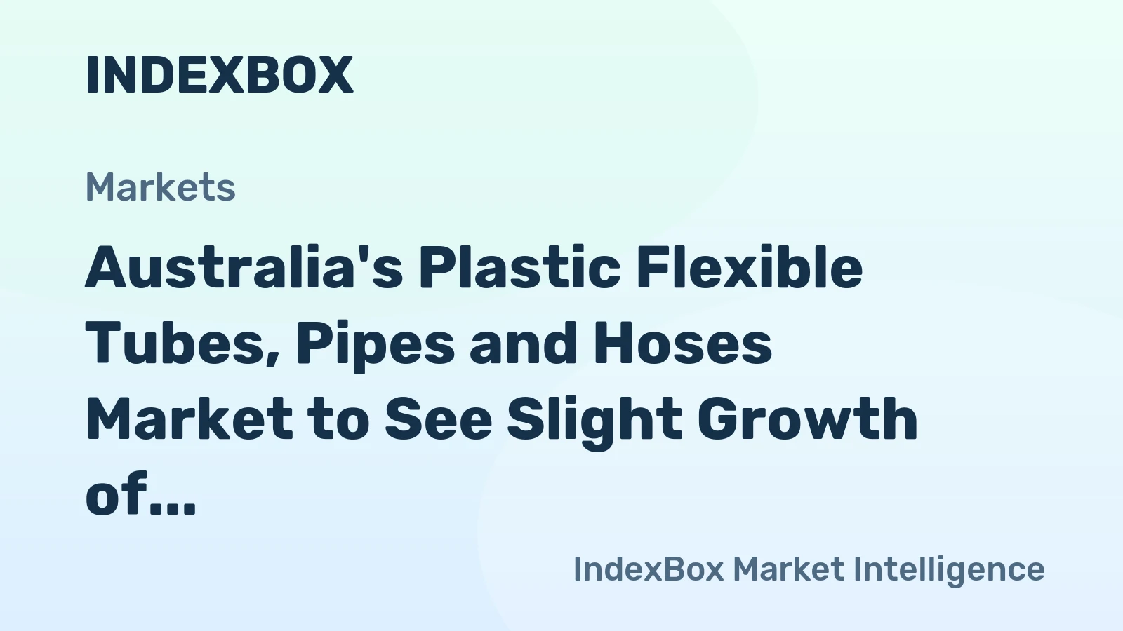 Australia's Plastic Flexible Tubes, Pipes and Hoses Market to See Slight Growth of +0.4% CAGR from 2024 to 2035
