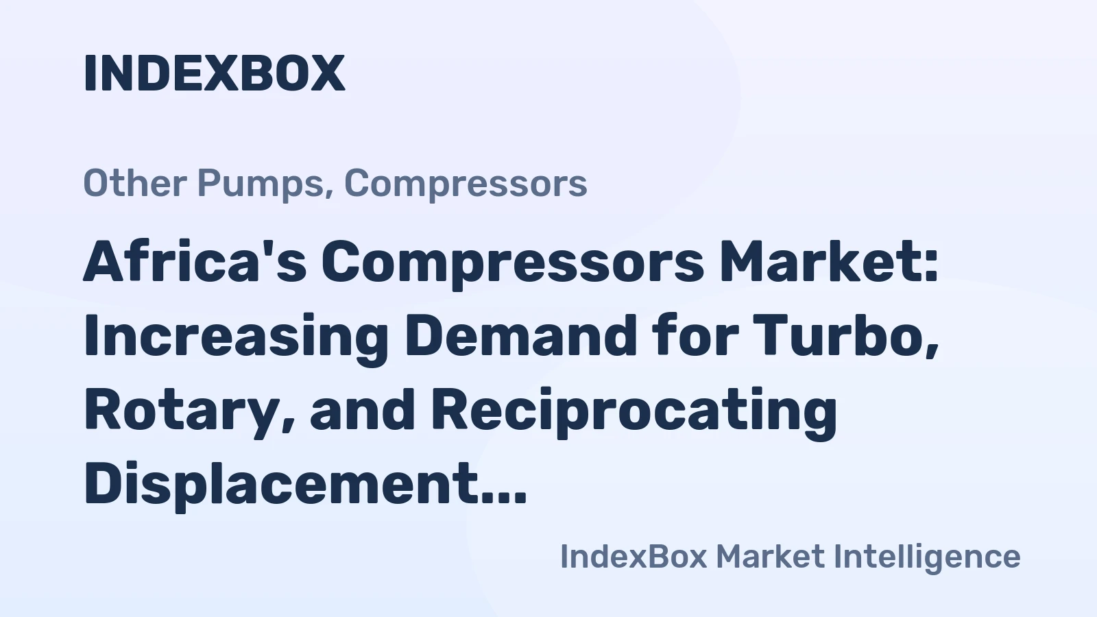 Africa's Compressors Market: Increasing Demand for Turbo, Rotary, and Reciprocating Displacement Compressors to Drive Market Growth with a CAGR of +1.6%