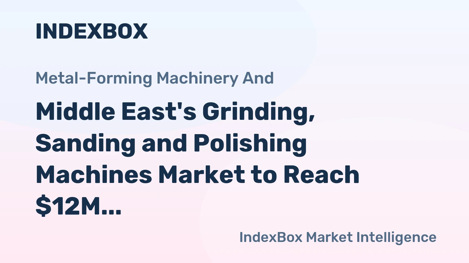 Middle East's Grinding, Sanding and Polishing Machines Market to Reach $12M by 2035 with a CAGR of +2.9%