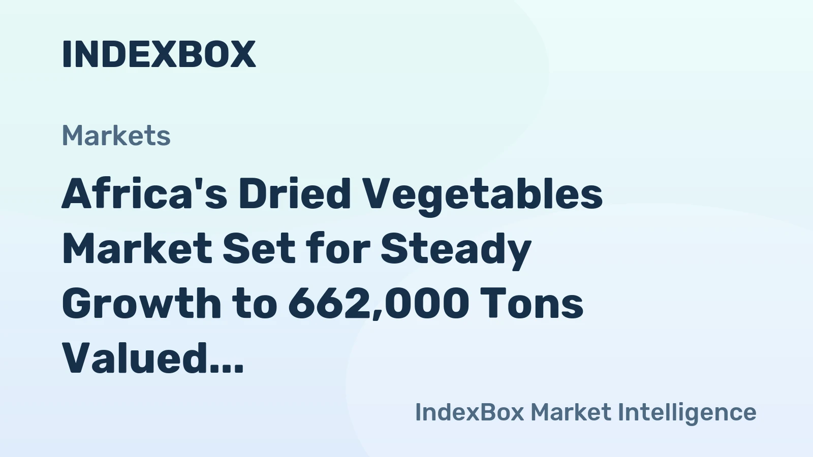 Africa's Dried Vegetables Market Set for Steady Growth to 662,000 Tons Valued at $1.5 Billion