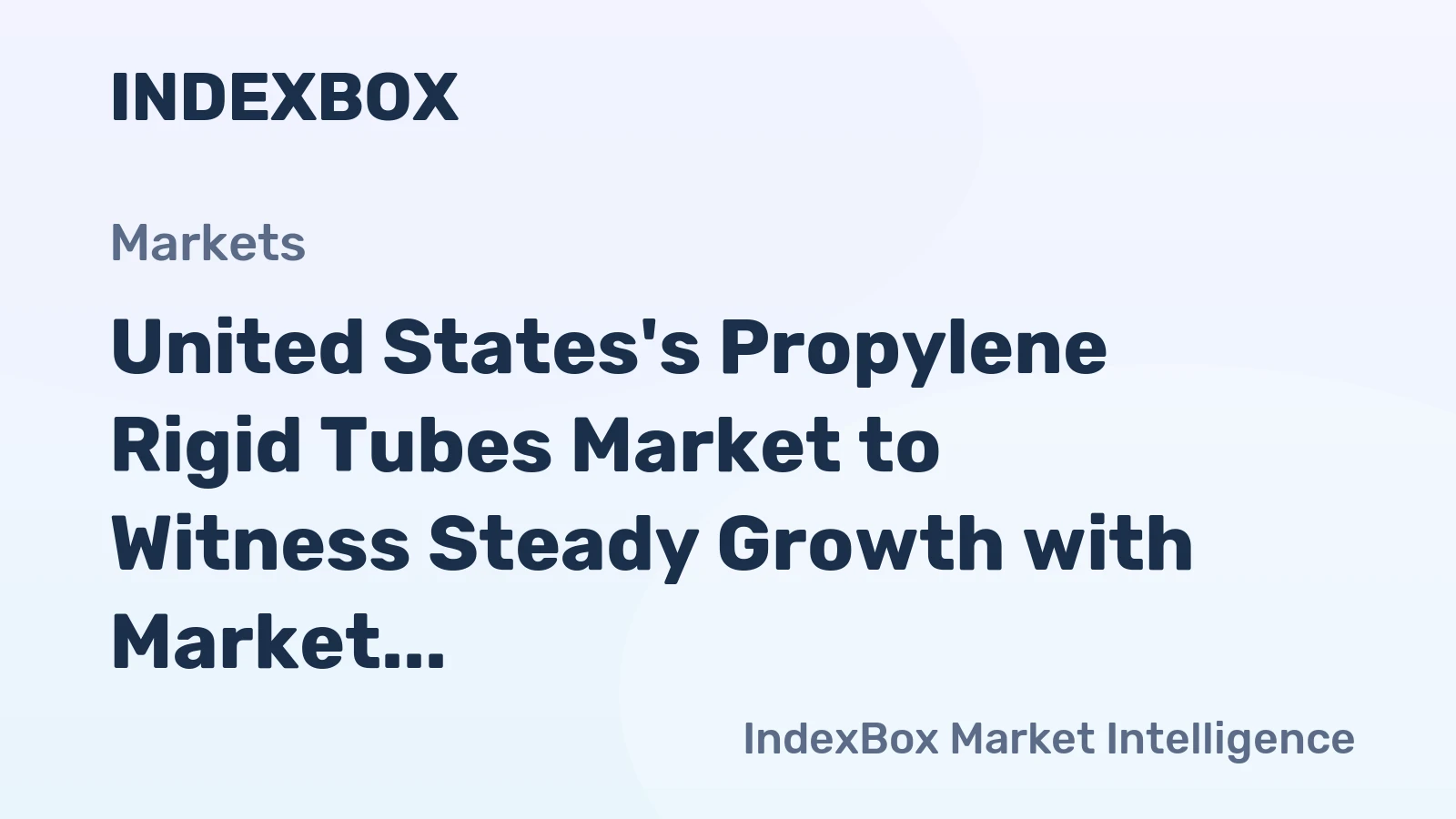 United States's Propylene Rigid Tubes Market to Witness Steady Growth with Market Volume Reaching 322K Tons and Market Value Reaching $2.7B by 2035