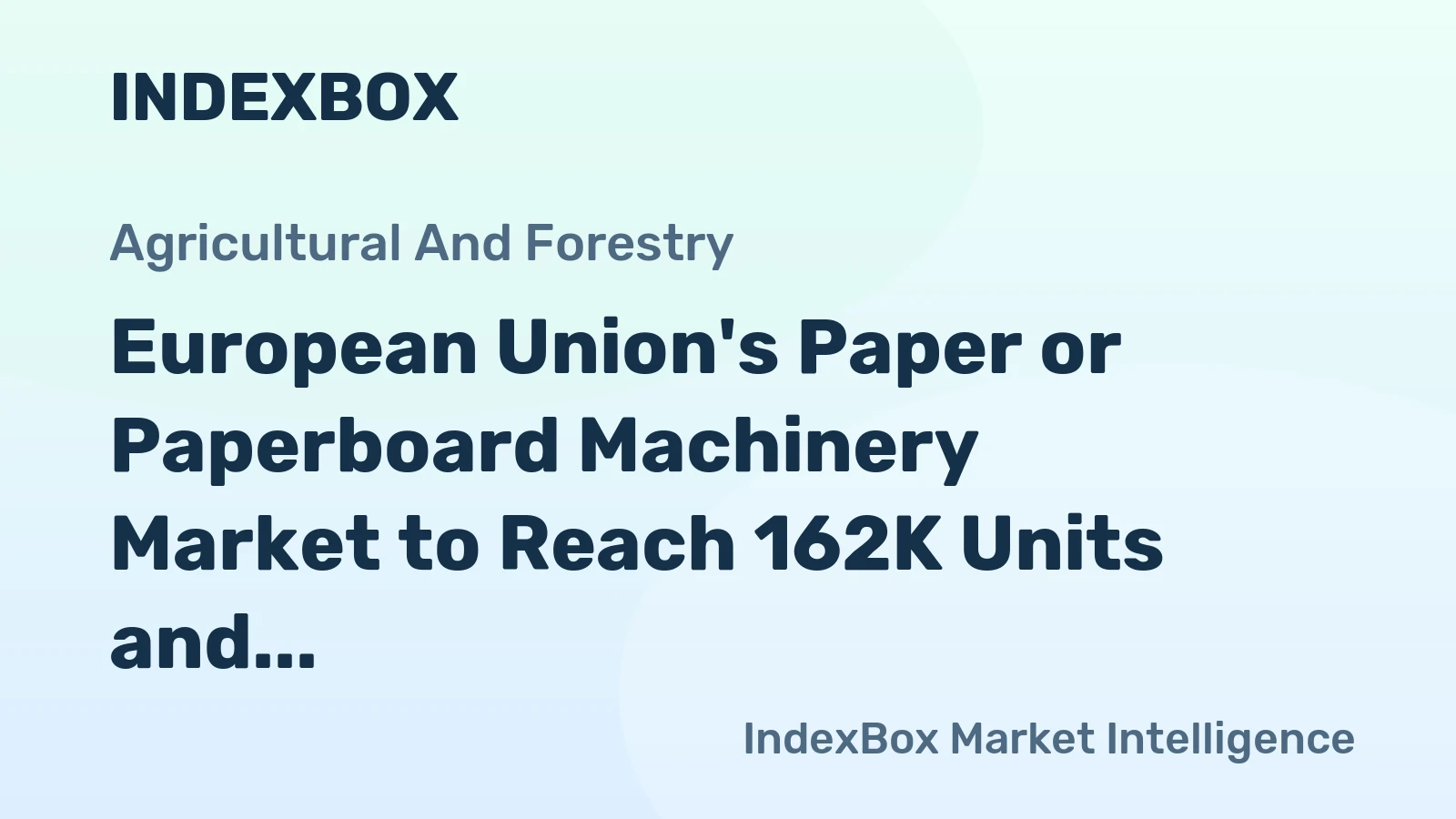 European Union's Paper or Paperboard Machinery Market to Reach 162K Units and $2.3B by 2035