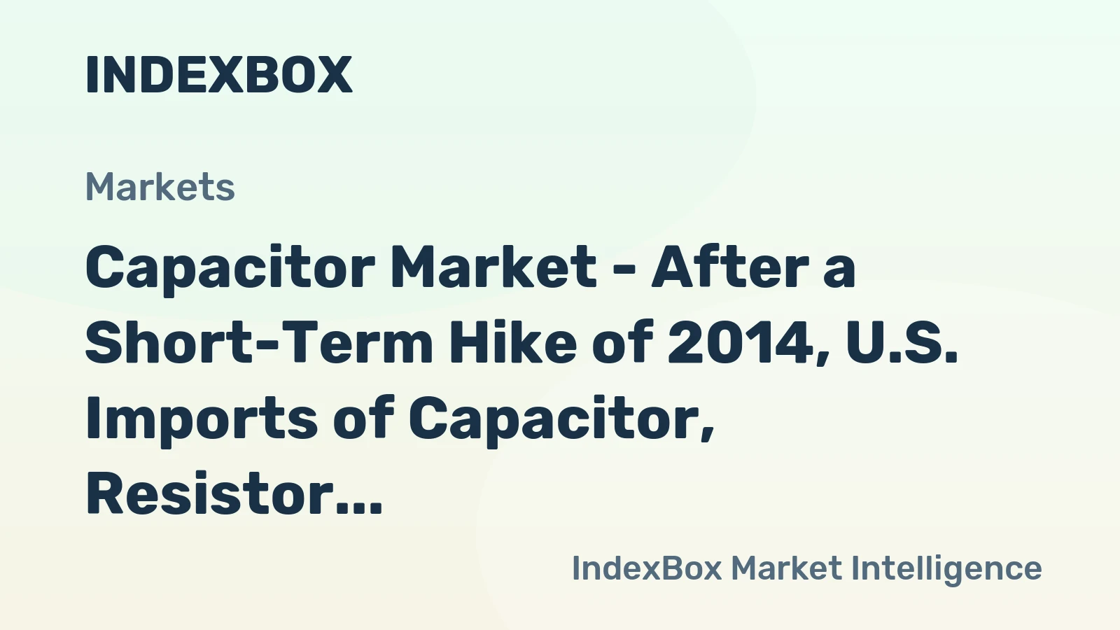Capacitor Market - After a Short-Term Hike of 2014, U.S. Imports of Capacitor, Resistor, Coil, Transformer, and Other Inductor Fell in 2015 