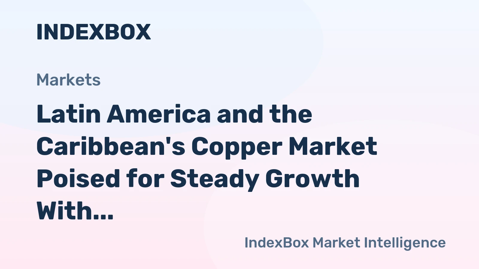 Latin America and the Caribbean's Copper Market Poised for Steady Growth With 1.3% Volume CAGR Through 2035