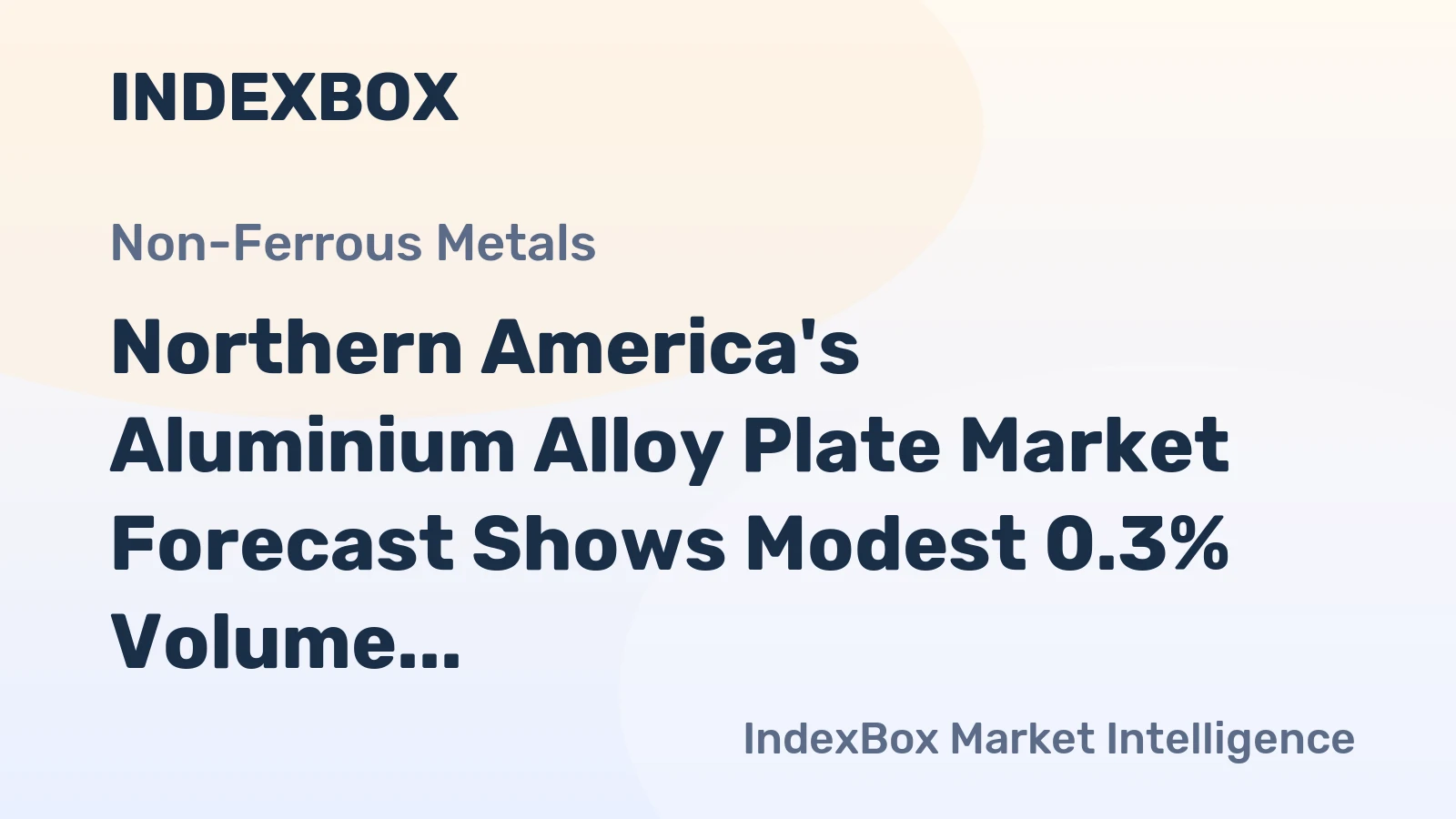 Northern America's Aluminium Alloy Plate Market Forecast Shows Modest 0.3% Volume CAGR Amid Strong Import Reliance
