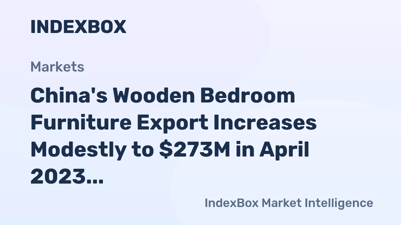 China's Wooden Bedroom Furniture Export Increases Modestly to $273M in April 2023