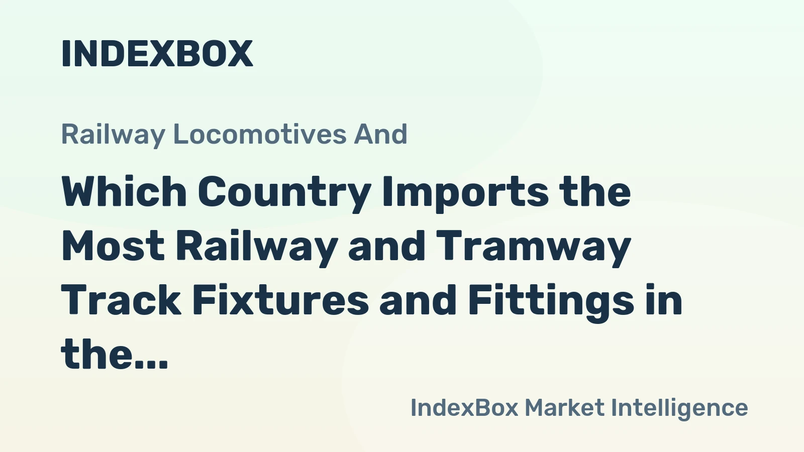 Which Country Imports the Most Railway and Tramway Track Fixtures and Fittings in the World?