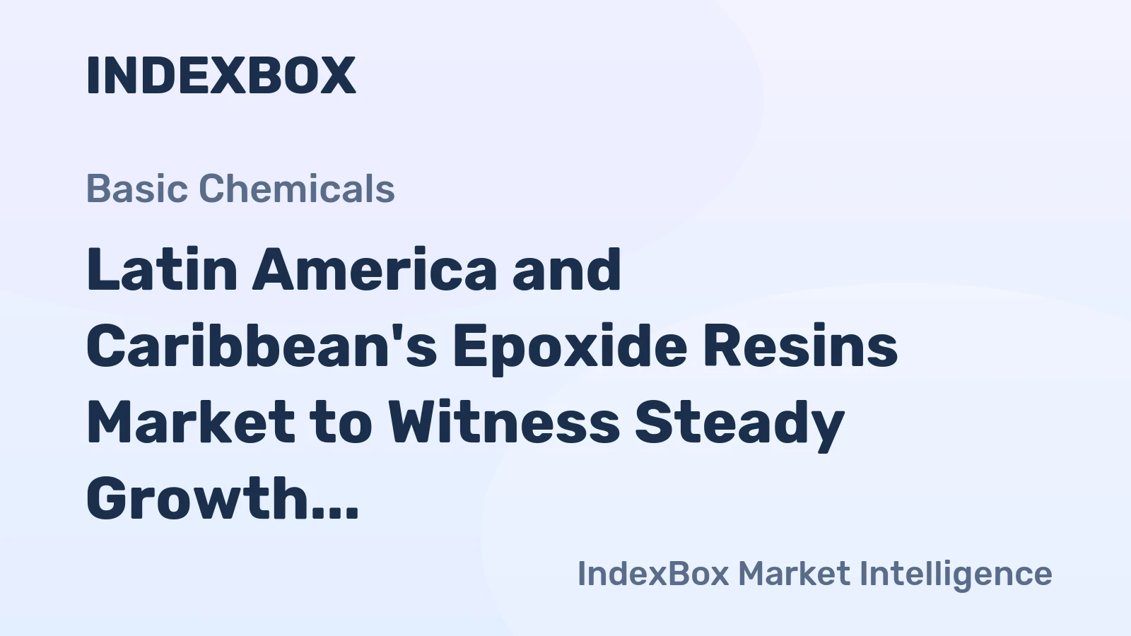 Latin America and Caribbean's Epoxide Resins Market to Witness Steady Growth with CAGR of +0.9%