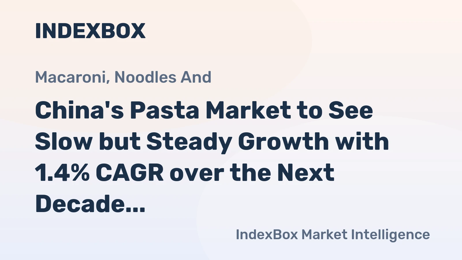 China's Pasta Market to See Slow but Steady Growth with 1.4% CAGR over the Next Decade
