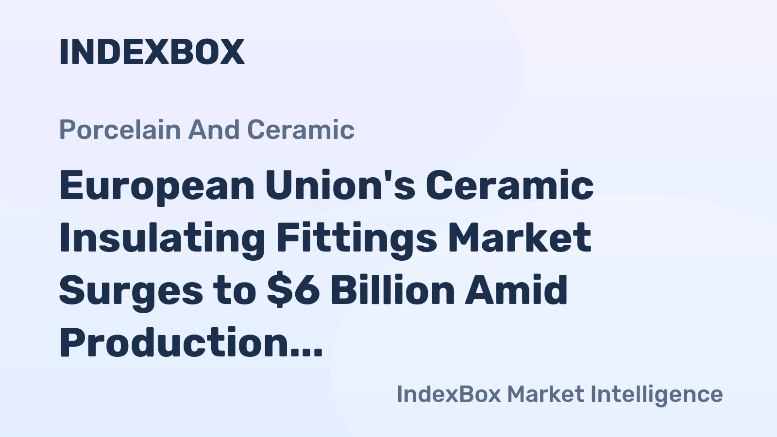 European Union's Ceramic Insulating Fittings Market Surges to $6 Billion Amid Production Collapse and Soaring Imports