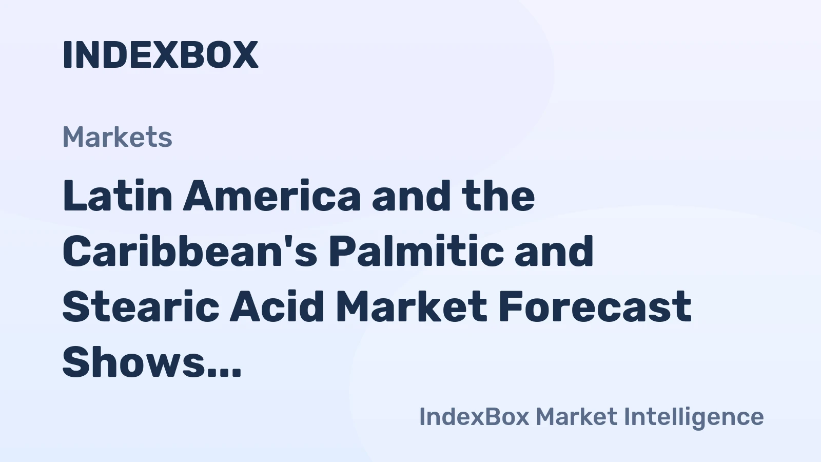 Latin America and the Caribbean's Palmitic and Stearic Acid Market Forecast Shows Modest Growth With a +1.3% Value CAGR