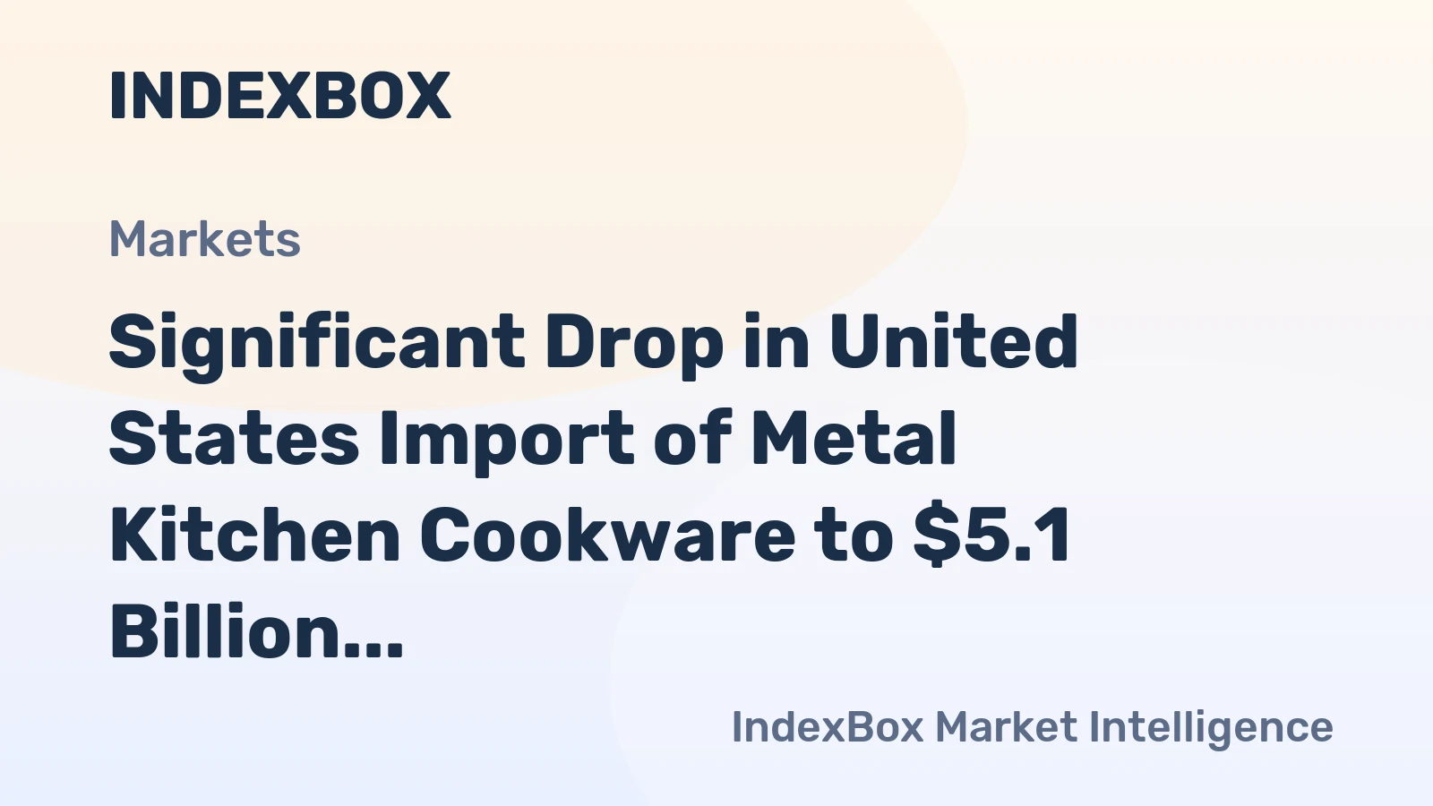 Significant Drop in United States Import of Metal Kitchen Cookware to $5.1 Billion in 2023