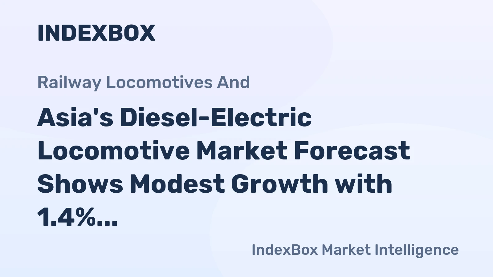Asia's Diesel-Electric Locomotive Market Forecast Shows Modest Growth with 1.4% CAGR in Value