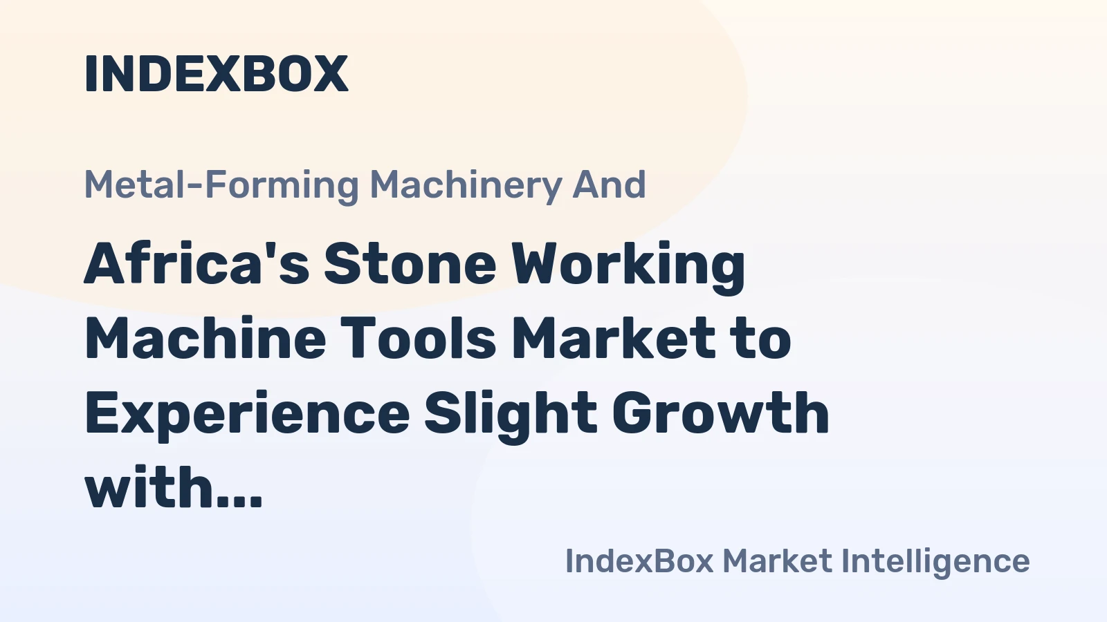 Africa's Stone Working Machine Tools Market to Experience Slight Growth with 2.0% CAGR by 2035