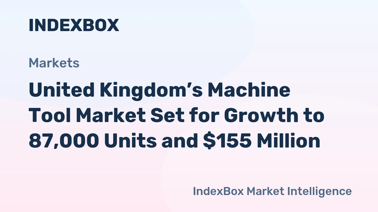 United Kingdom’s Machine Tool Market Set for Growth to 87,000 Units and $155 Million