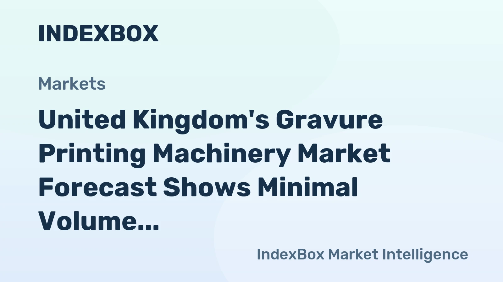 United Kingdom's Gravure Printing Machinery Market Forecast Shows Minimal Volume Growth at 0.1% CAGR Through 2035