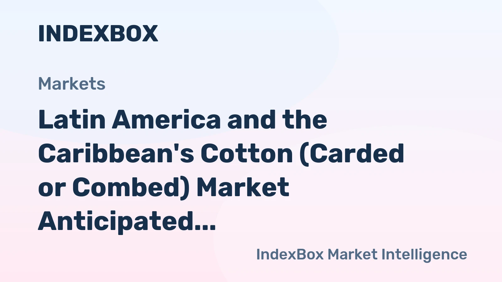 Latin America and the Caribbean's Cotton (Carded or Combed) Market Anticipated to Grow at CAGR of +0.8% Over Next Decade