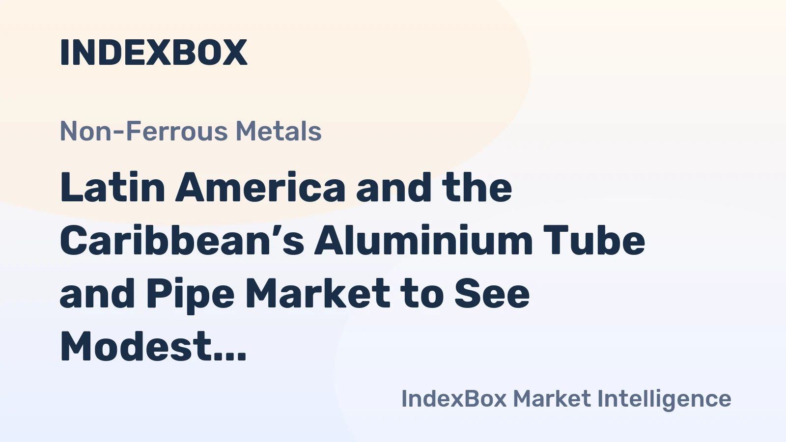 Latin America and the Caribbean’s Aluminium Tube and Pipe Market to See Modest Growth with a +0.3% Volume CAGR