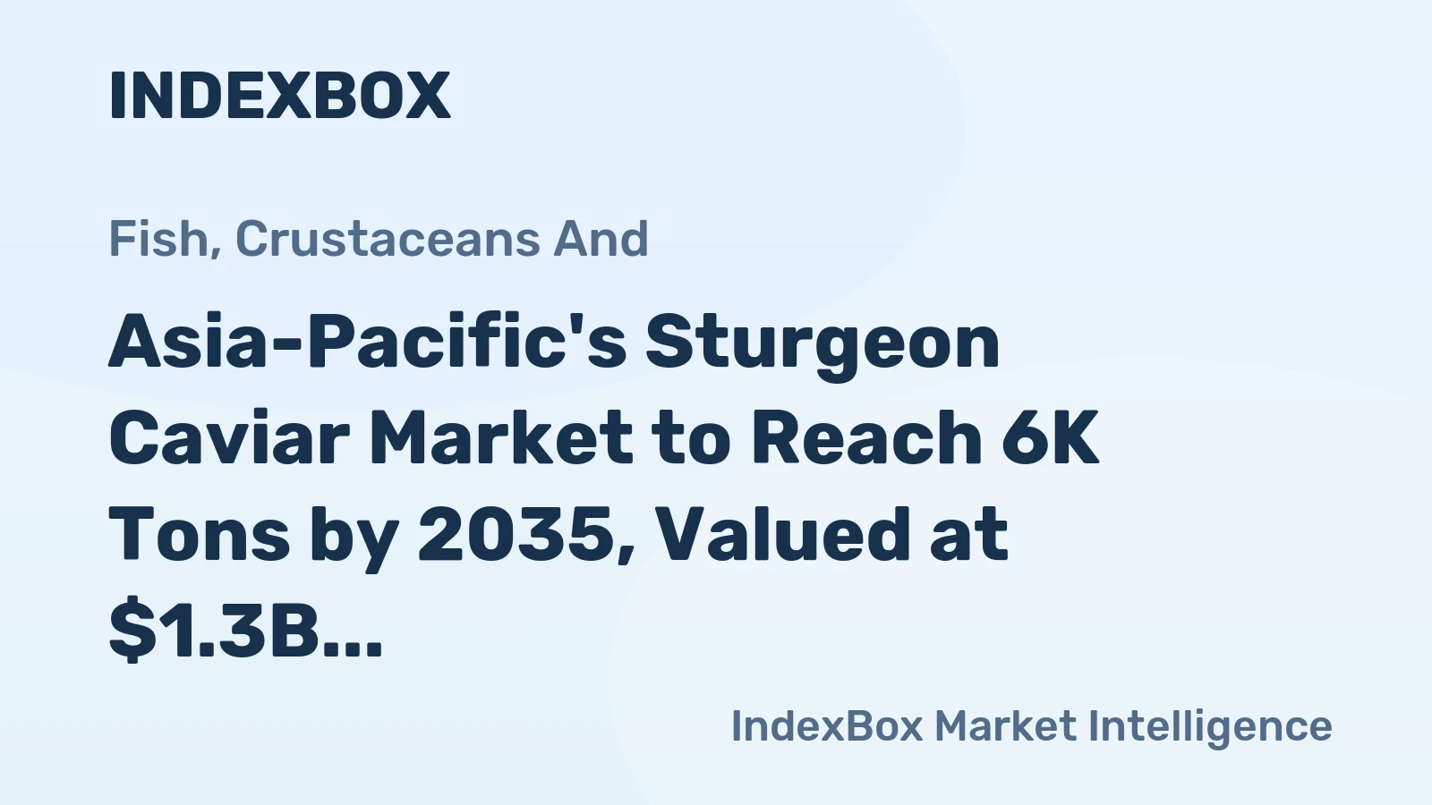 Asia-Pacific's Sturgeon Caviar Market to Reach 6K Tons by 2035, Valued at $1.3B
