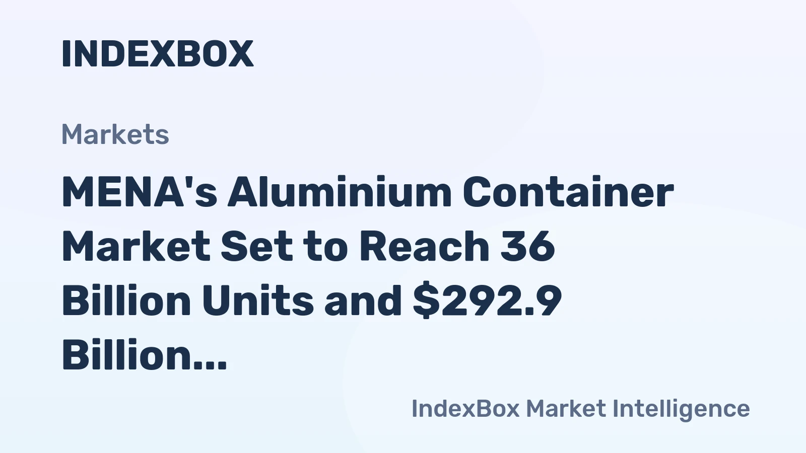 MENA's Aluminium Container Market Set to Reach 36 Billion Units and $292.9 Billion in Value by 2035