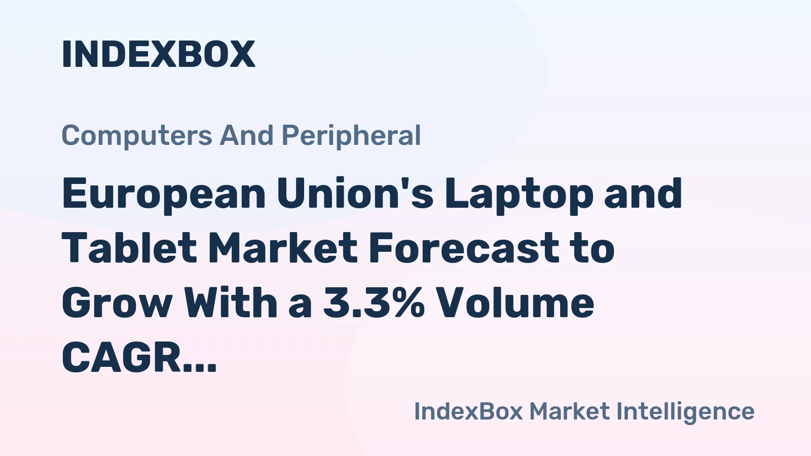 European Union's Laptop and Tablet Market Forecast to Grow With a 3.3% Volume CAGR
