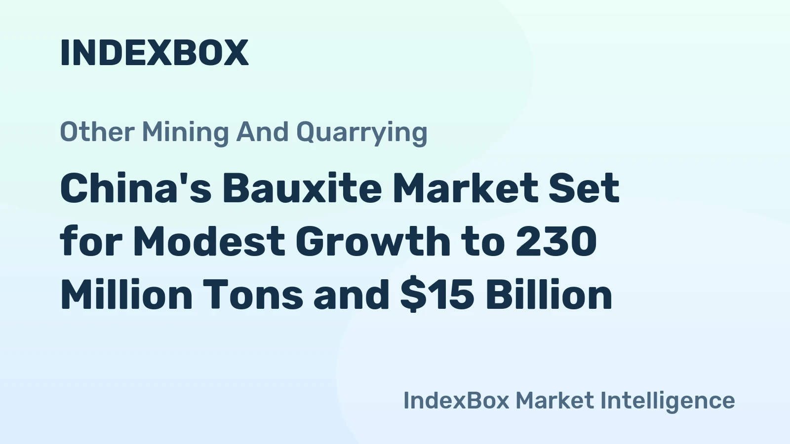 China's Bauxite Market Set for Modest Growth to 230 Million Tons and $15 Billion