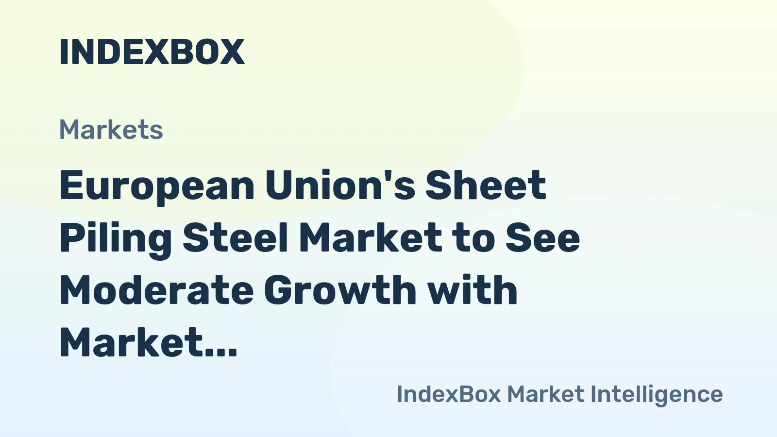 European Union's Sheet Piling Steel Market to See Moderate Growth with Market Volume Reaching 1.3M Tons and Value of $1.8B by 2035