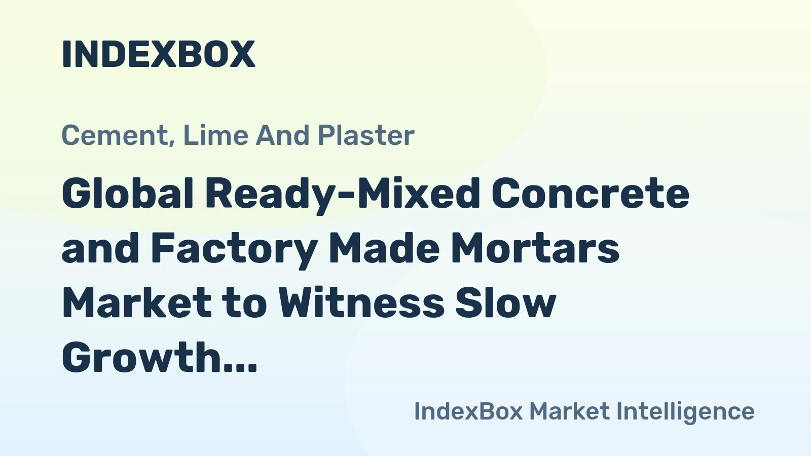 Global Ready-Mixed Concrete and Factory Made Mortars Market to Witness Slow Growth with +1.6% CAGR by 2035