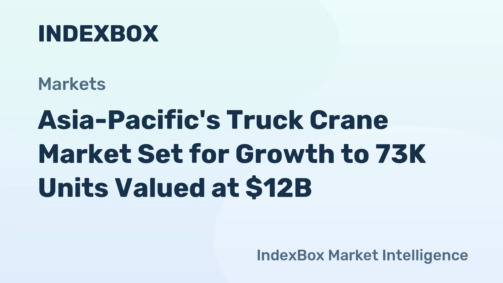 Asia-Pacific's Truck Crane Market Set for Growth to 73K Units Valued at $12B