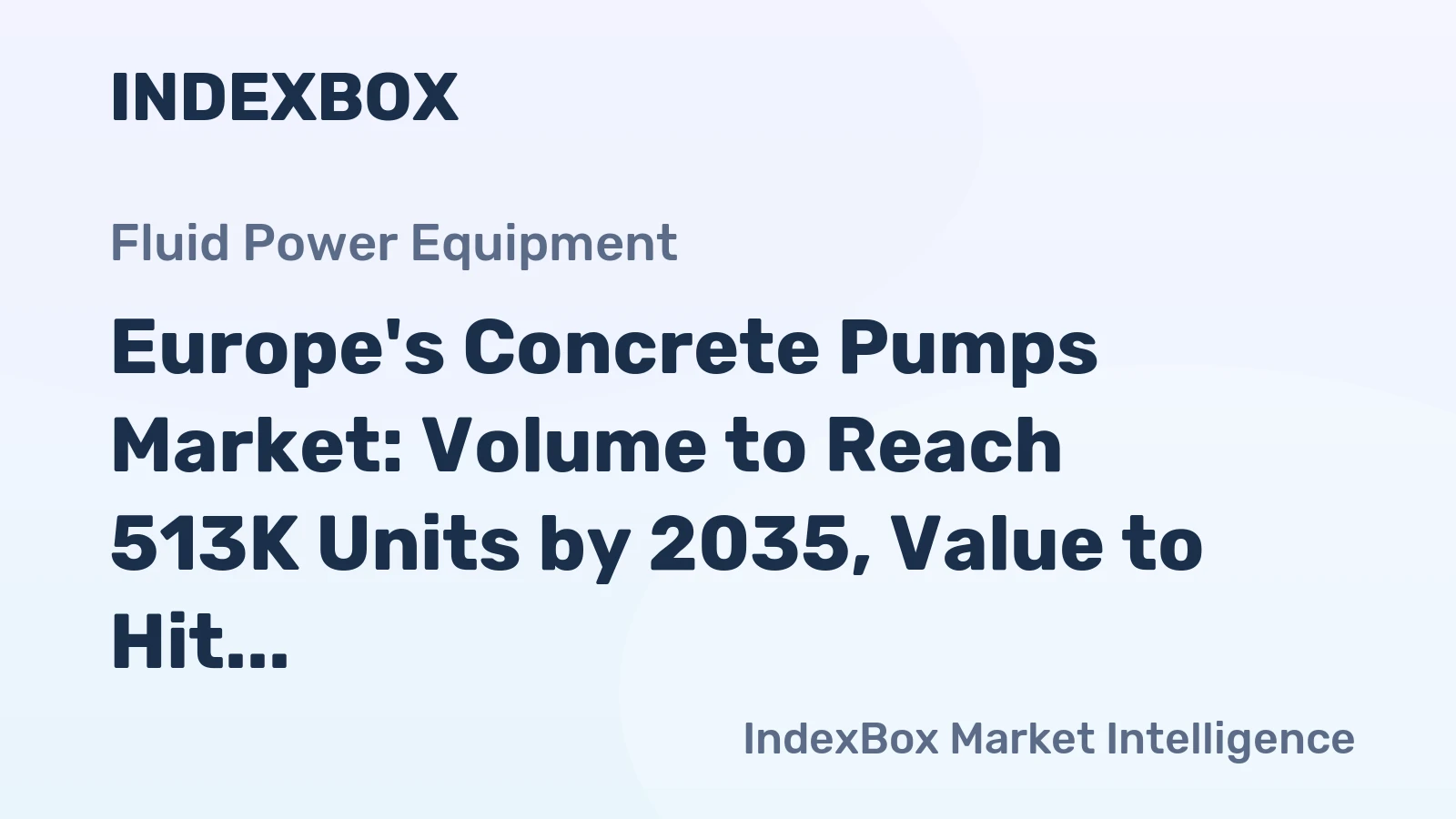 Europe's Concrete Pumps Market: Volume to Reach 513K Units by 2035, Value to Hit $5.5B